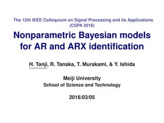 Nonparametric Bayesian models for AR and ARX identification (CSPA 2016) | PPT