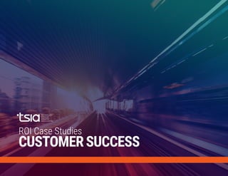 TSIA Customer Success ROI Case Studies | PDF | Business | Business and Finance