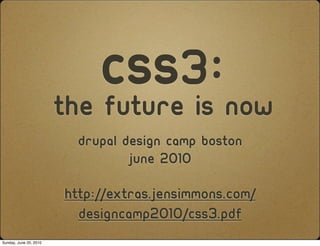 CSS3: The Future is Now at Drupal Design Camp Boston | PPT