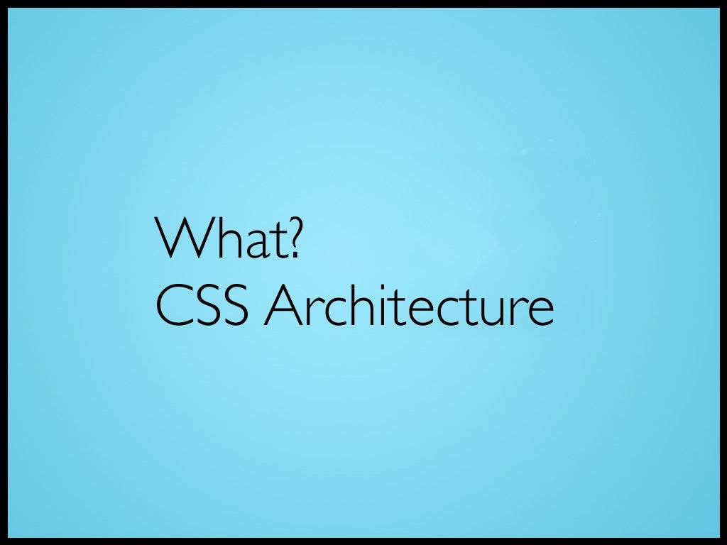 CSS Architecture with OOCSS, SMACSS, BEM CSS Architecture with OOCSS, SMACSS, BEM