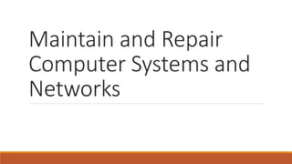 MAINTAIN AND REPAIR OF COMPUTER SYSTEM PART 1 | PPTX
