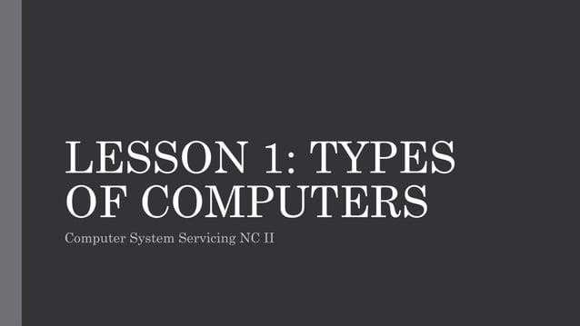 CSS Quarter 1 LESSON 1 - TYPES OF COMPUTER | PPTX