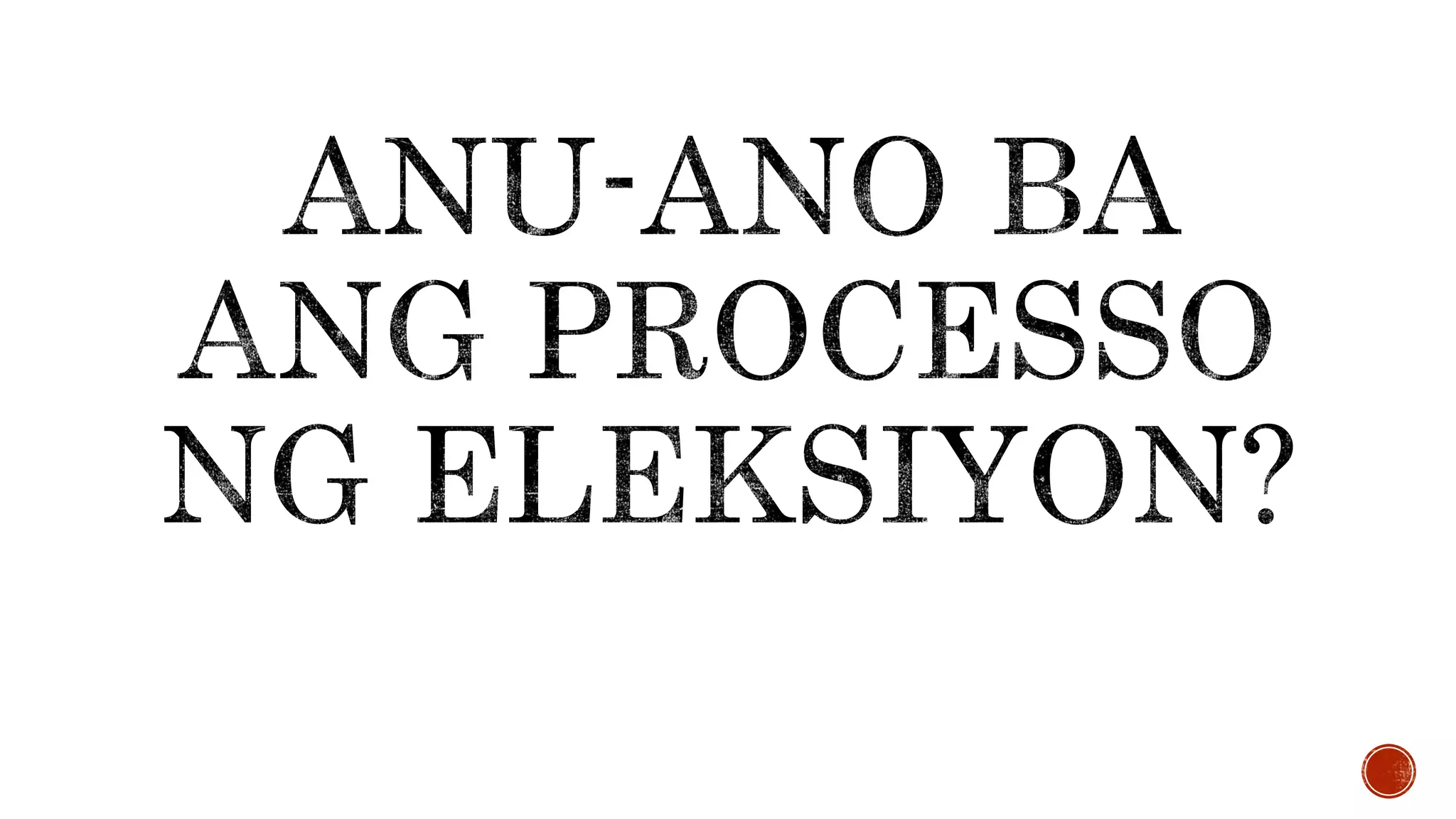 Ang Proseso ng Eleksyon sa Pilipinas o ELECTORAL PROCESS | PPTX