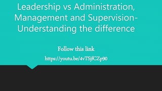 Leadership vs Administration, Management and Supervision-Understanding ...