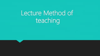 Lecture Method of teaching | PPTX | Education