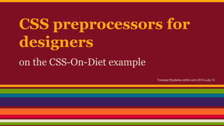 CSS preprocessors for designers (CSS-On-Diet) | PPT