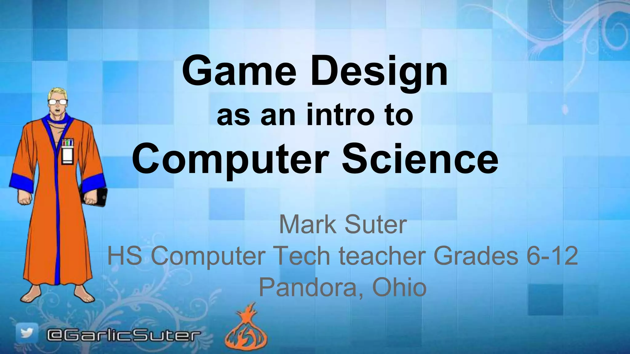 Game Design as an Intro to Computer Science: CSTA 2014 | PPTX