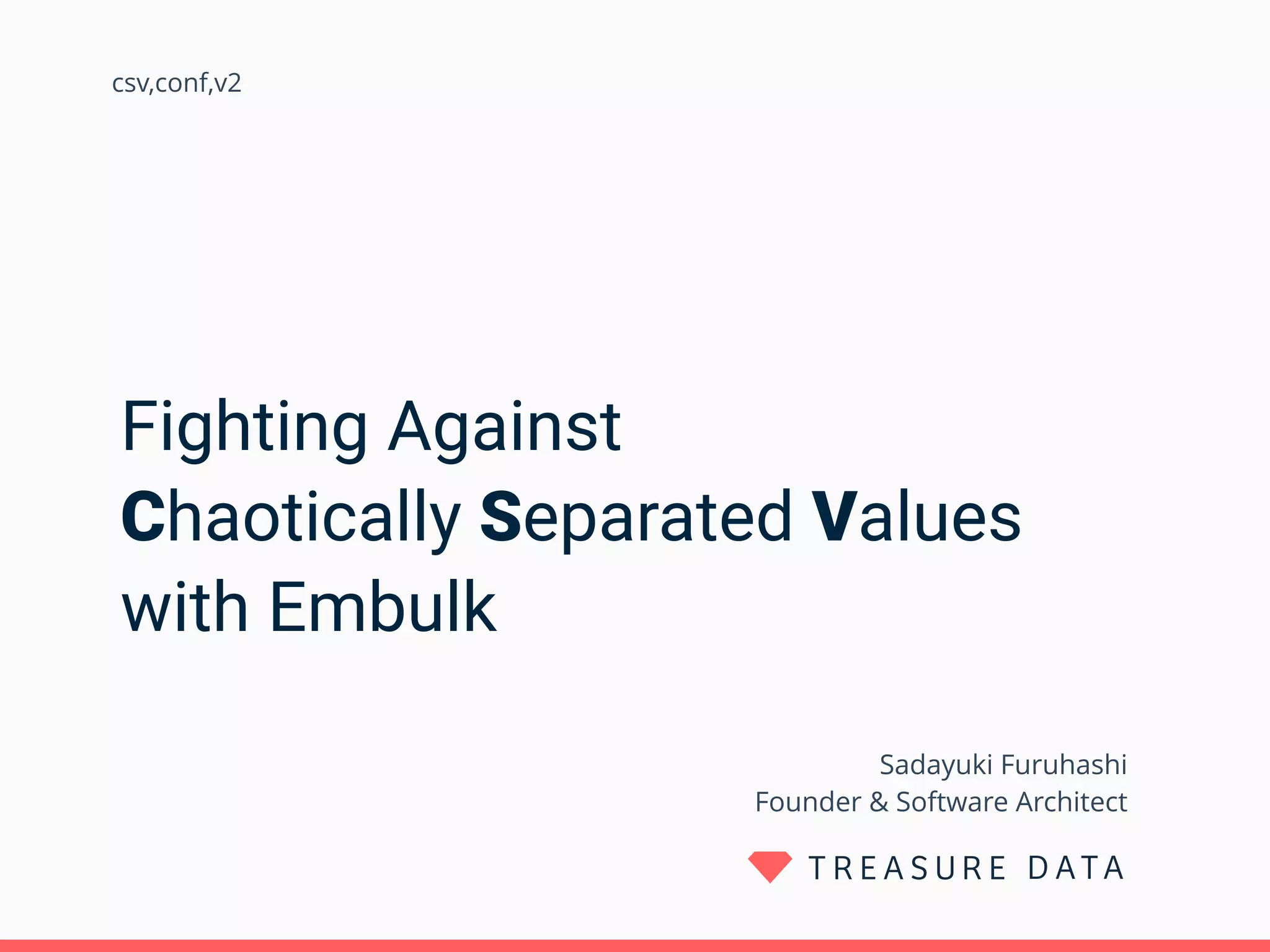Fighting Against Chaotically Separated Values with Embulk | PPT