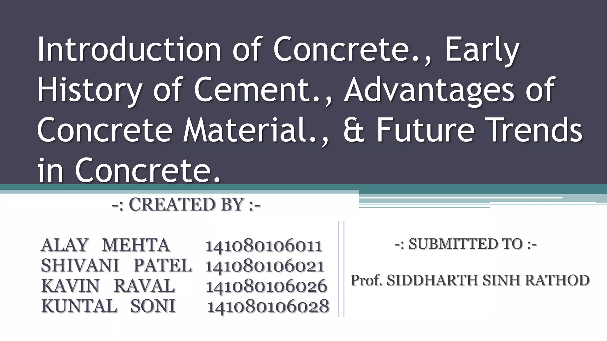 CONCRETE- ADVANTAGES,HISTORY,FUTURE TRENDS | PPTX
