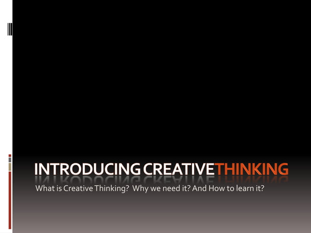 What is creative thinking, why do we need it and how do we learn it | PPT