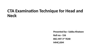 CTA Examination Technique for Head and Neck-SABBU.pptx