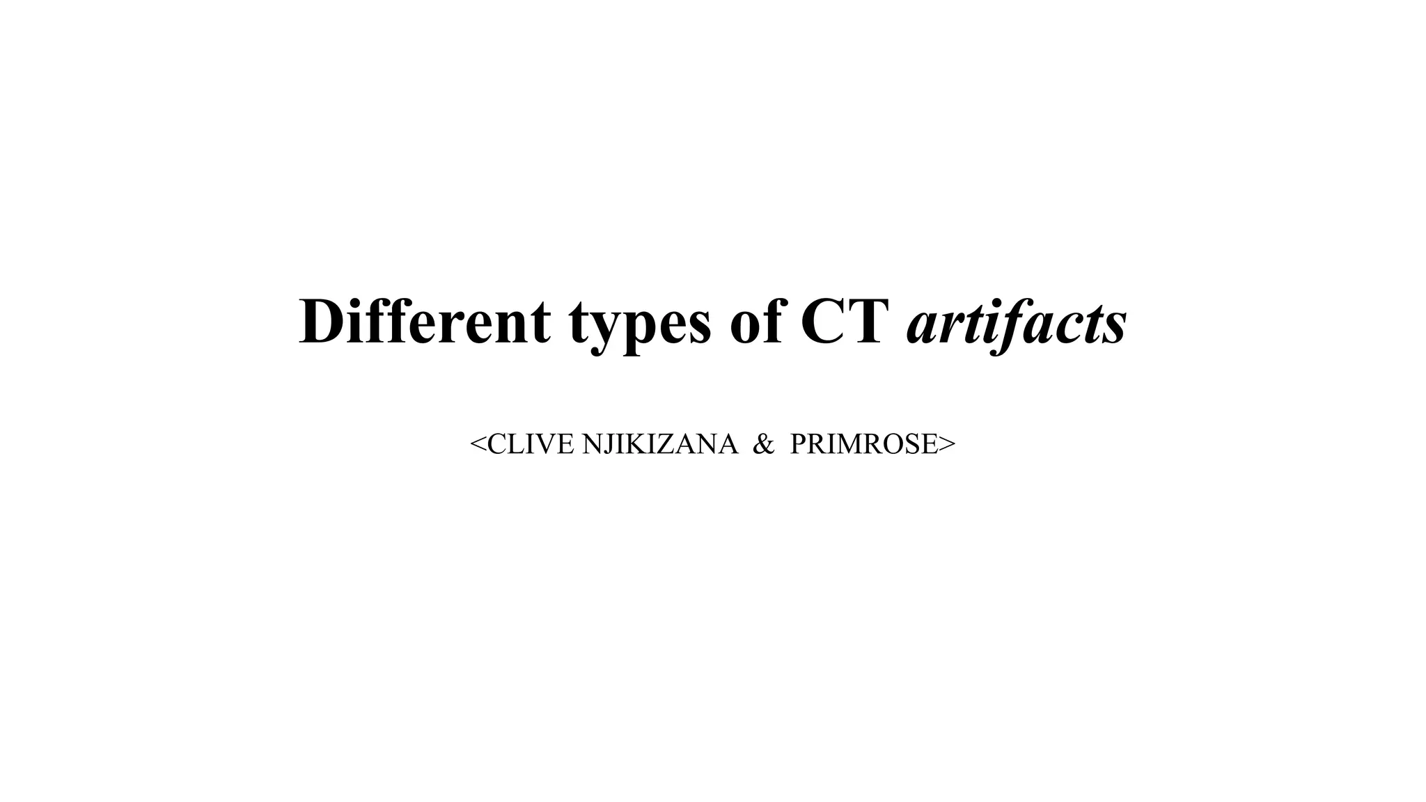 DIFFERENT TYPES OF RADIOGRAPHY CT_ARTIFACTS | PPTX
