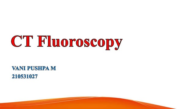 CT fluoroscopy1 (1).pptx | Cameras and Camcorders | Consumer Electronics