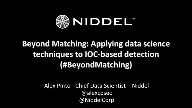 Beyond Matching: Applying Data Science Techniques to IOC-based Detection | PPT