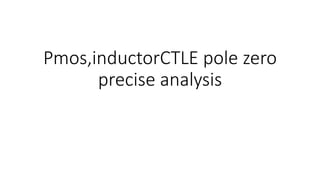 CTLE pole zero precise analysis.pptx