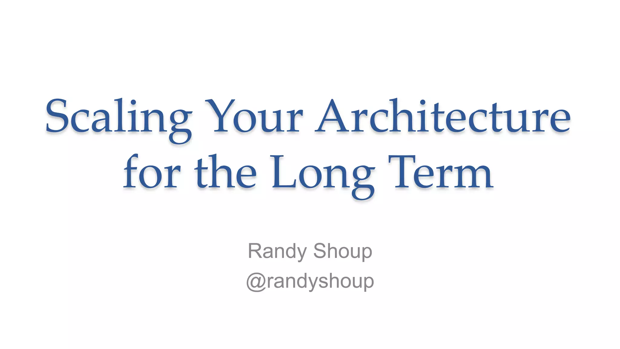 Scaling Your Architecture for the Long Term | PPT