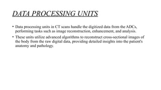 CT SCAN and their uses and how it work and their processing. | PPTX