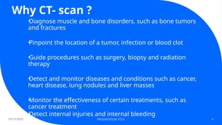 CT scan- Why, when and How is it done ?pptx | PPTX