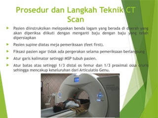 teknik pemeriksaan CT Scan Ekstremitas bawah | PPTX