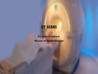 Understanding CT Scan and Its Relevance in Physiotherapy | PPTX