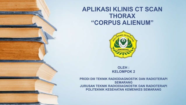 ppt aplikasi klinis Ct-scan thorax pada kasus Corpus Alienum | PPTX