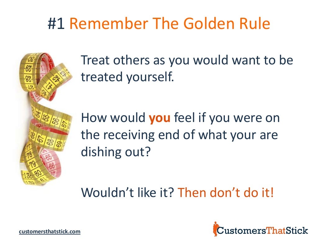 #1 Remember The Golden Rule