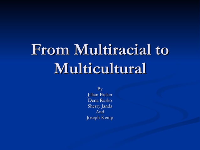 From Multiracial to Multicultural | PPT