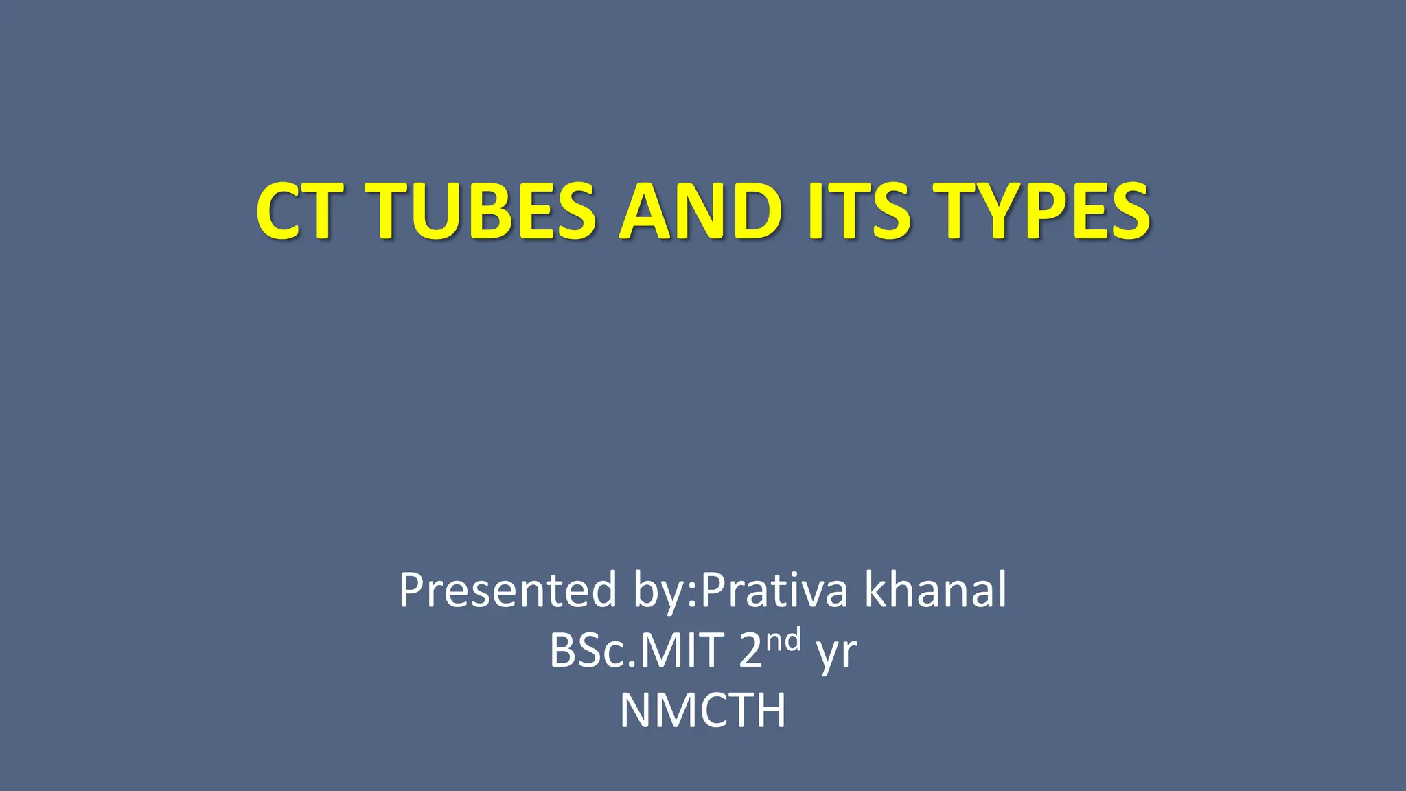 CT TUBES AND ITS TYPES.pptx............... | PPTX