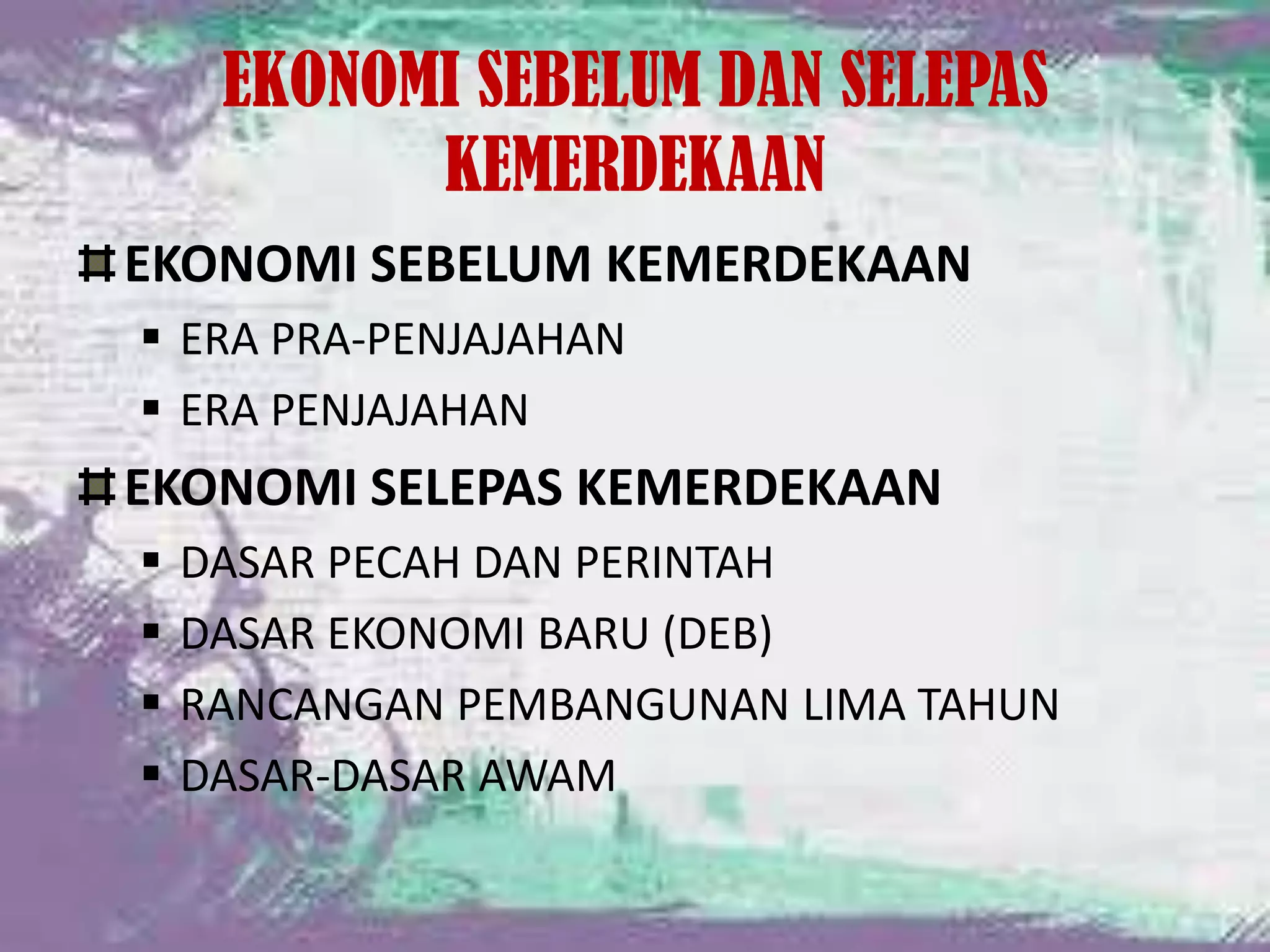 PERKEMBANGAN EKONOMI MALAYSIA SEBELUM DAN SELEPAS MERDEKA | PPTX