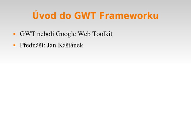 Jana Kaštánka / Google Web Toolkit | PPT