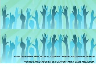 AFFECTED NEIGHBOURHOOD IN EL CUARTON-TARIFA-CADIZ-ANDALUCIA-SPAIN | PPT