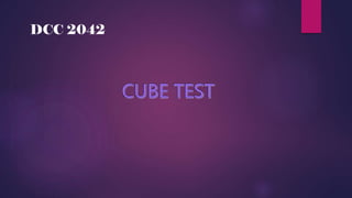 Cube test REPORT - DCC2042 | PPTX