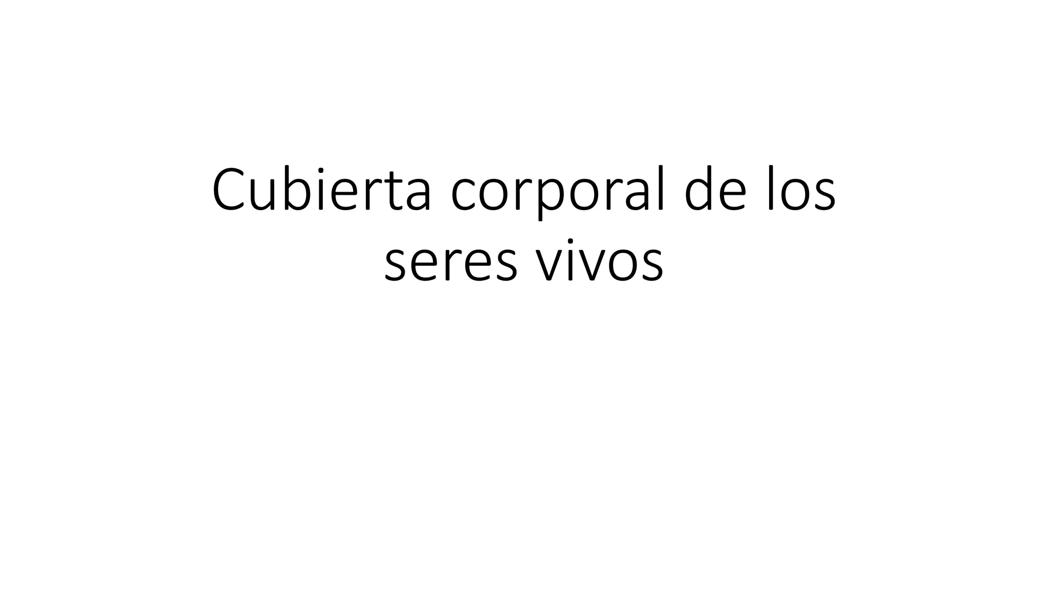 Cubierta corporal de los seres vivos.pptx