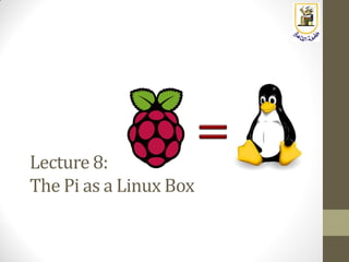 Embedded Systems: Lecture 8: The Raspberry Pi as a Linux Box | PDF