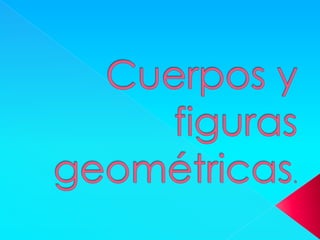Cuerpos y figuras geométricas | PPT