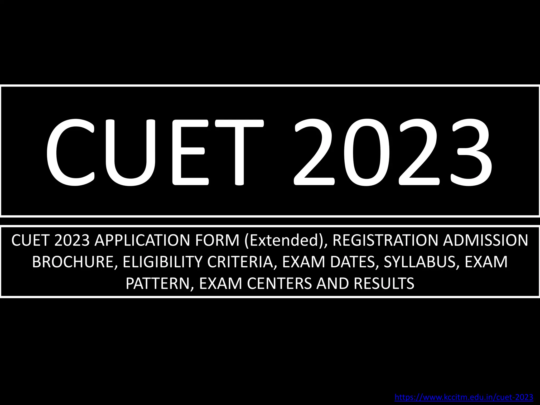 CUET 2023 exams: Eligibility, Application, Fees, syllabus, Results | PPTX