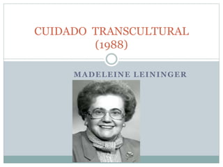 Teoría del cuidado transcultural de Madeleine Leininger | PPT