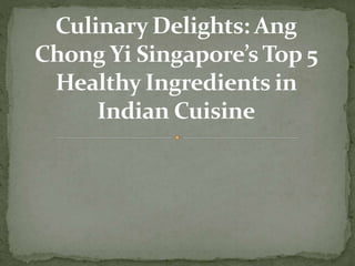 Culinary Delights Ang Chong Yi Singapore’s Top 5 Healthy Ingredients in ...