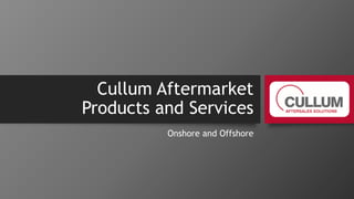 Cullum Aftermarket Products & Services | PPT