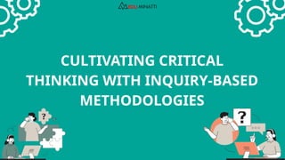 Cultivating Critical Thinking With Inquiry-Based Methodologies. | PPTX