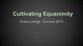 Cultivating Equanimity - Chris LuVogt | PPTX | Mental Health | Diseases and Conditions