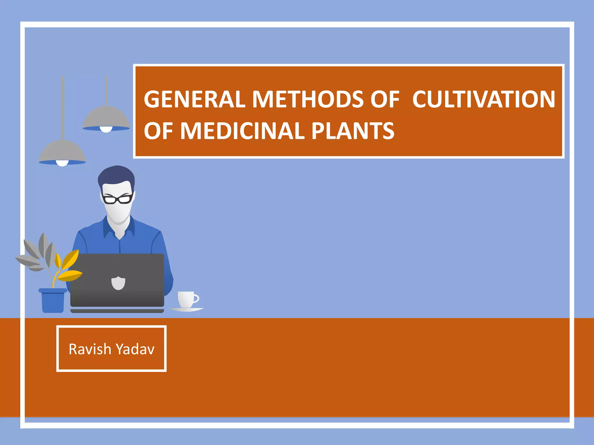 general method of cultivation of medicinal plants | PPTX