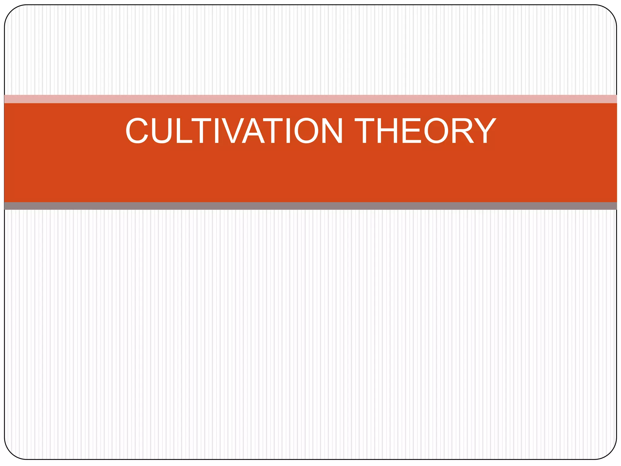 Cultivation theory | PPT