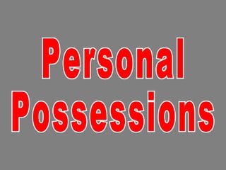 Personal Possessions and Possesives | PPT