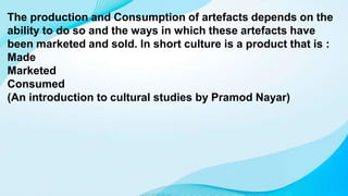 The production and consumption of culture and relation of power and ...
