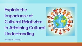 Cultural-Relativism-in-Attaining-Cultural-Understanding.pptx