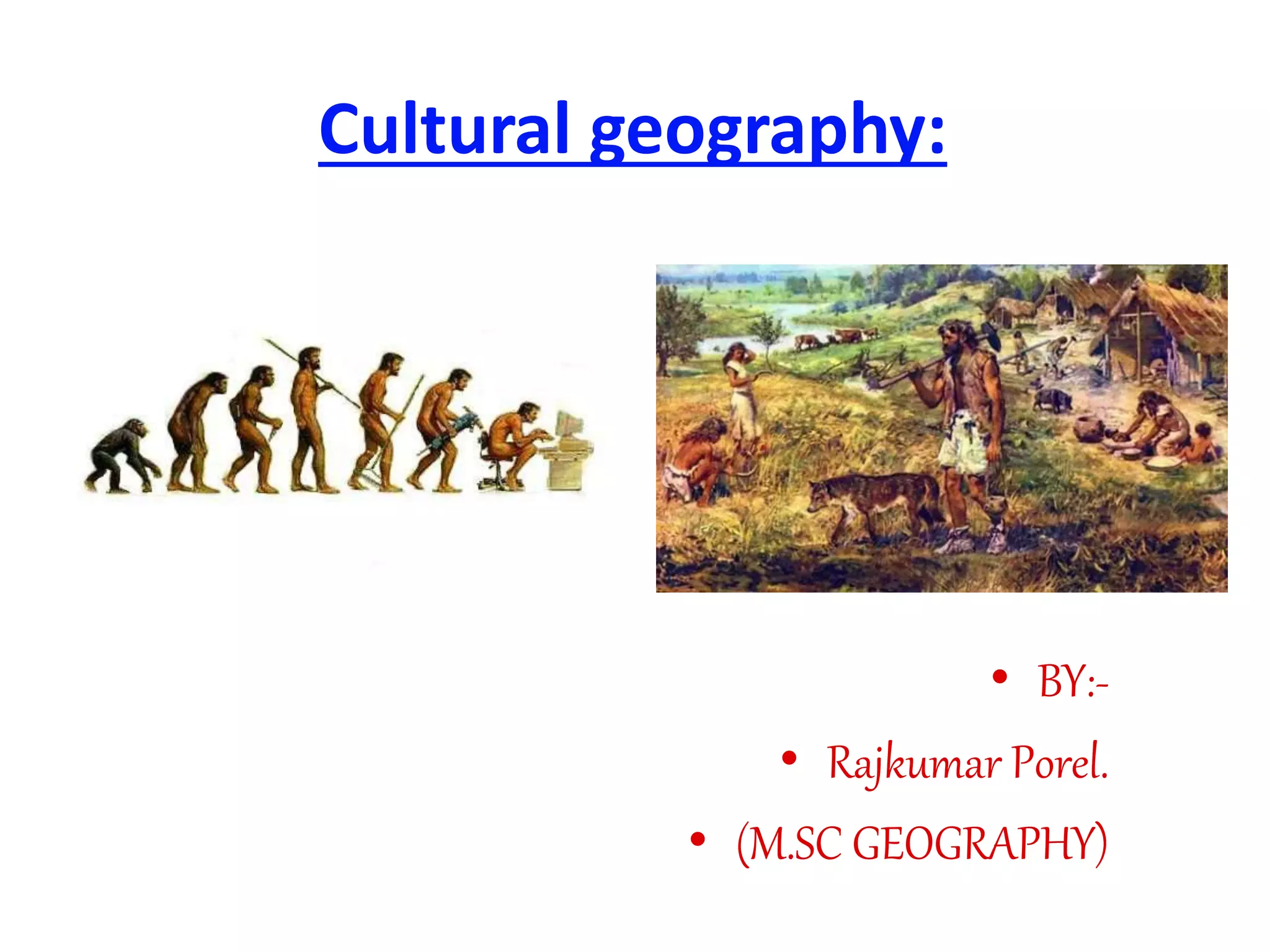 Definition, Evolution and approaches of cultural geography. | PPTX