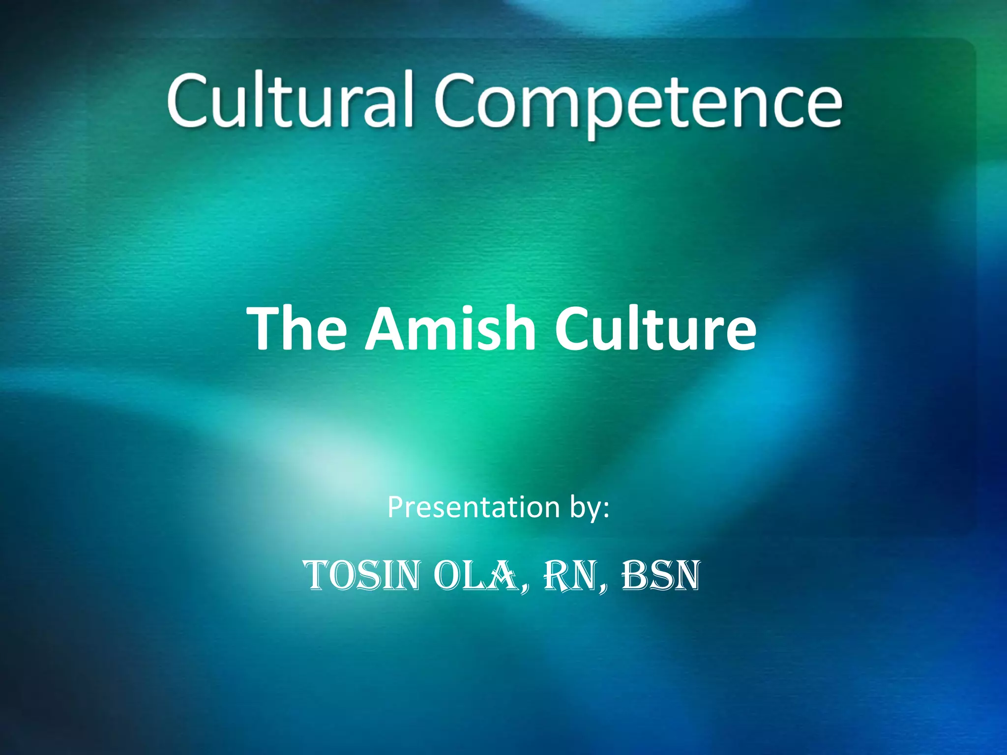 Cultural competence in Healthcare: Amish Culture | PPT
