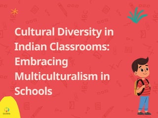 Cultural Diversity in Indian Classrooms Embracing Multiculturalism in Schools.pptx