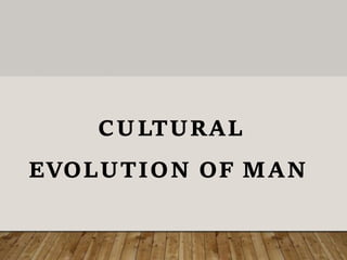 Cultural evolution of man (2).pptx